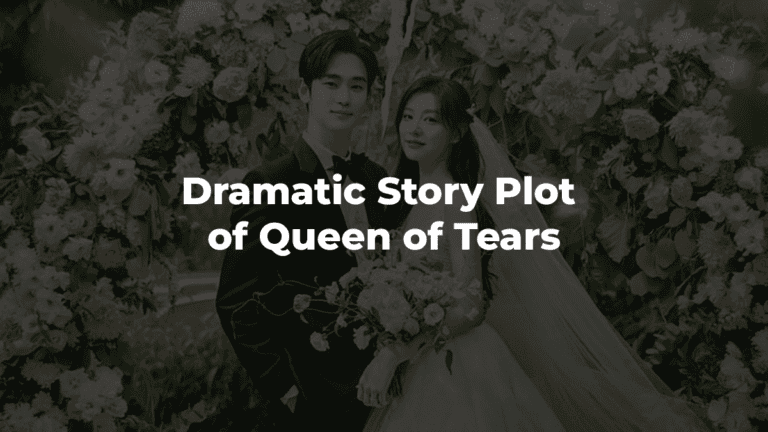 Dramatic Story Plot of Queen of Tears - KoreaFiz